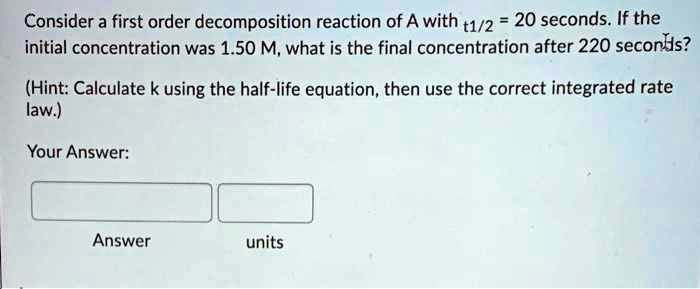 consider a first order decomposition reaction of a with t12 20 seconds ...