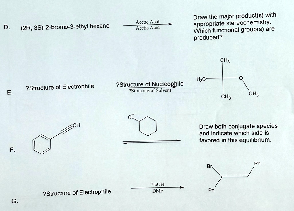 D. (2R, 3S)-2-bromo-3-ethyl hexane Acetic Acid Acetic Acid Draw the major product(s) with ...