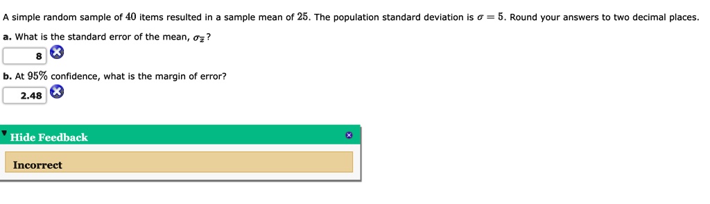 SOLVED: A simple random sample of 40 items resulted in a sample mean of 25.The population ...