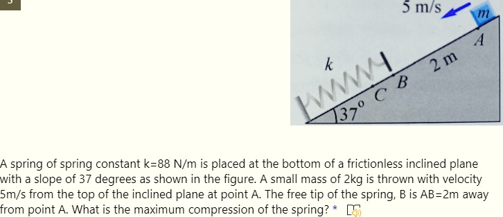 SOLVED: 5 ms 2 m T 0 B LSL A spring of spring constant k-88 N/m is ...