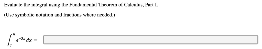 SOLVED: Evaluate the integral using the Fundamental Theorem of Calculus, Part I (Use symbolic ...