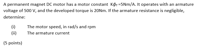 SOLVED: A permanent magnet DCmotor has a motor constant K=5Nm/A.It ...