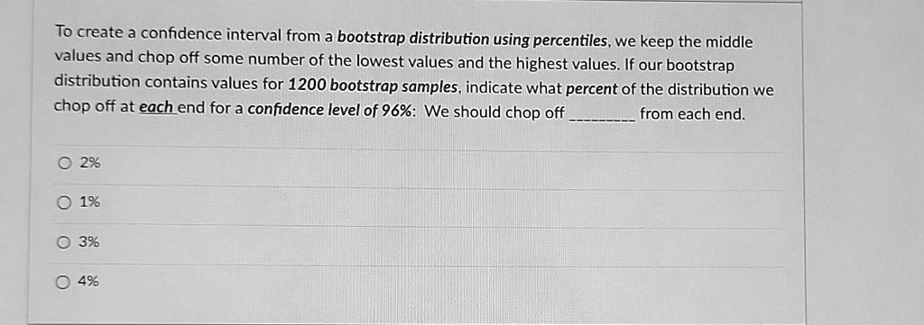SOLVED: To create a confidence interval from a bootstrap distribution using percentiles,we keep ...