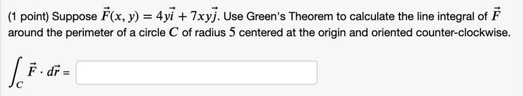 SOLVED: point) Suppose F(x,y) = 4yi + Txyj Use Green's Theorem to ...