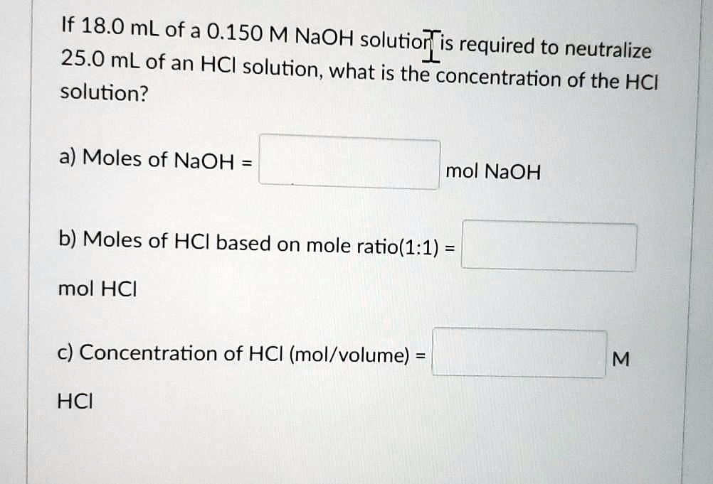 SOLVED: If 18.0 mLofa 0.150 M NaOH solutiojis required to neutralize 25.0 mL of an HCI solution ...