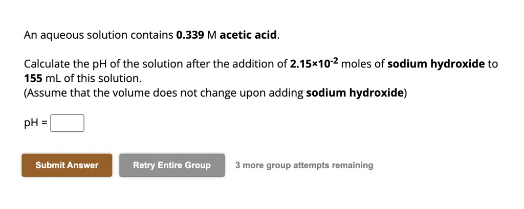 An aqueous solution contains 0.339 M acetic acid. Calculate the pH of the solution after the ...