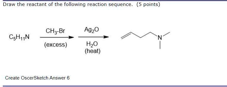 SOLVED:Draw the reactant of the following reaction sequence (5 points) CH3-Br Ag20 CsH,N (excess ...