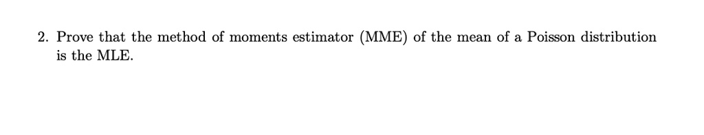 Solved Prove That The Method Of Moments Estimator Mme Of The Mean Of