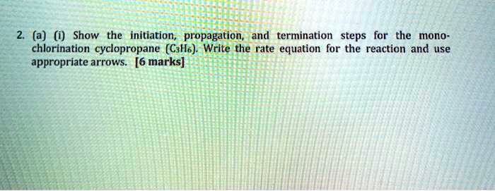 SOLVED: (a) (i) Show the initiation, propagation, and termination steps for the monO ...