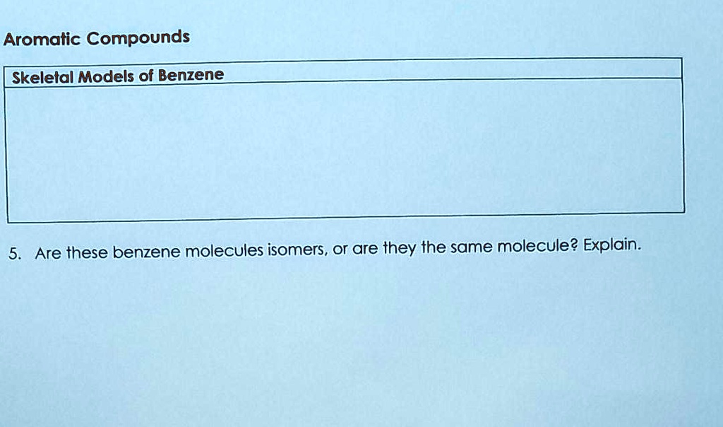Aromatic Compounds Skeletal Models of Benzene 5. Are these benzene ...