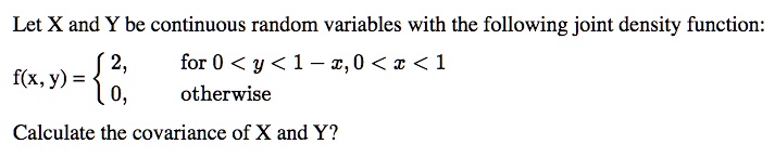 Let X and Y be continuous random variables with the following joint density function: f(x, y ...