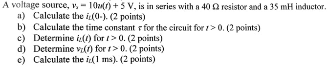 A voltage source, vs = 10u(t) + 5 V, is in series with a 40 ? resistor and a 35 mH inductor. a ...