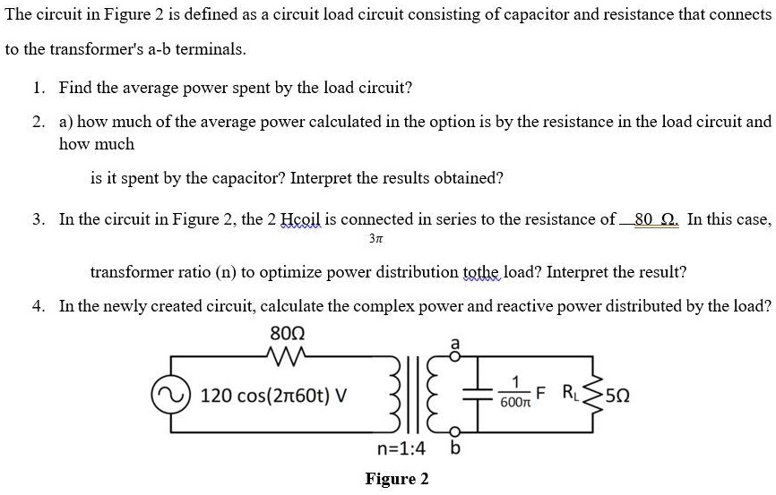 SOLVED: The circuit in Figure 2 is defined as a load circuit consisting ...