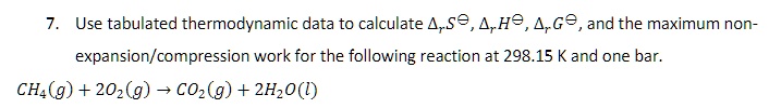 SOLVED: 7.Use tabulated thermodynamic data to calculate s,,H,,G, and the maximum non- expansion ...
