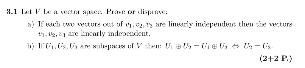 SOLVED: 3.1 Let V be a vector space. Prove or disprove: If each two vectors out of 01, V2, U3 ...