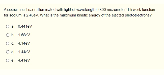 SOLVED: A sodium surface is illuminated with light of wavelength 0.300 ...