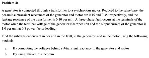 SOLVED: Problem 4: A generator is connected through a transformer to a synchronous motor ...