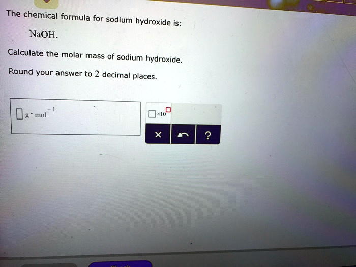 SOLVED: The chemical formula for sodium hydroxide is: NaOH. Calculate ...