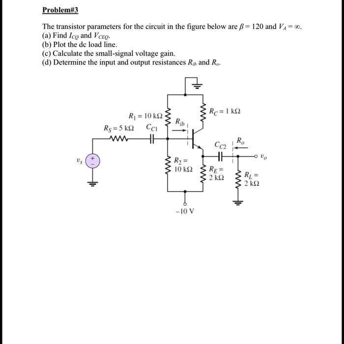 Problem#3 The transistor parameters for the circuit in the figure below are β = 120 and VA = ∞ ...