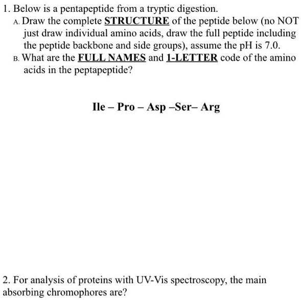 SOLVED: Below is a pentapeptide from a tryptic digestion. Draw the ...