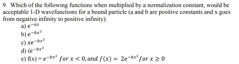Which of the following functions, when multiplied by a normalization constant, would be ...