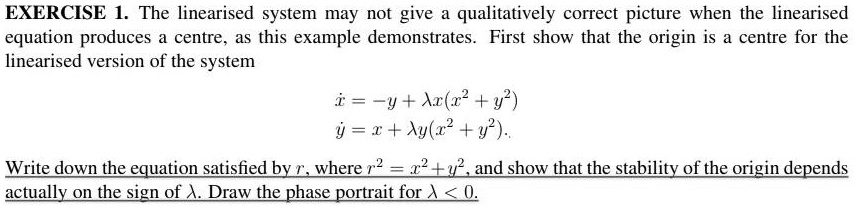 SOLVED: EXERCISE 1. The linearised system may not give a qualitatively ...