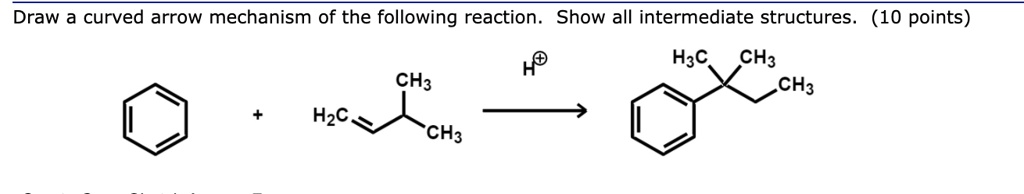 draw curved arrow mechanism of the following reaction show all intermediate structures 10 points ...