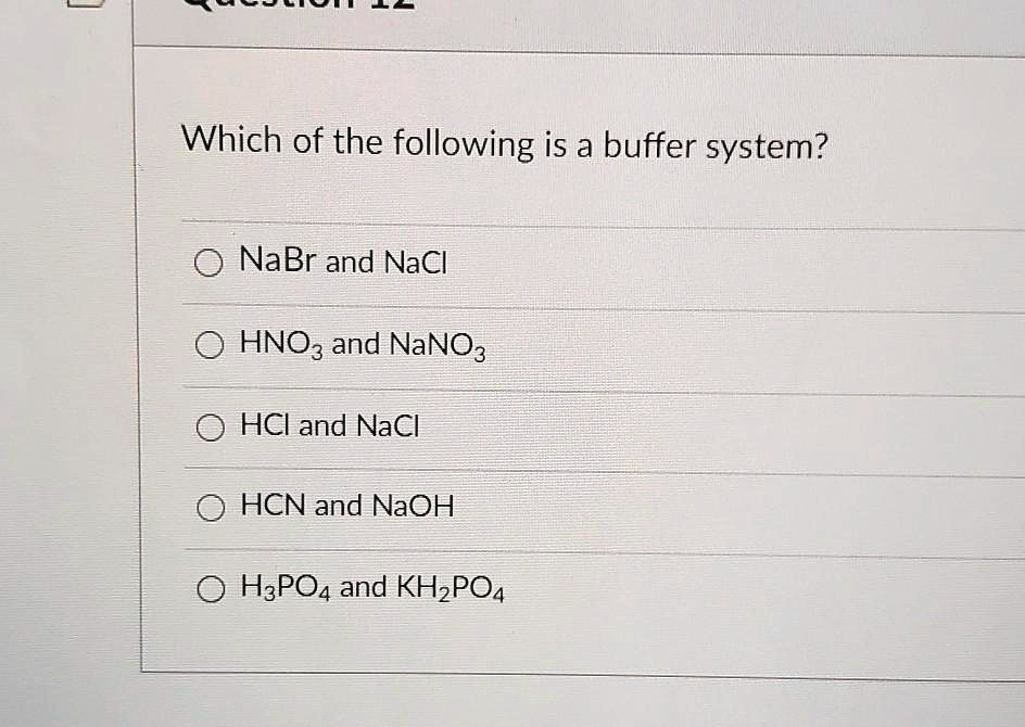 SOLVED:Which of the following is a buffer system? NaBr and NaCl HNOz and NaNO3 HCI and NaCl HCN ...