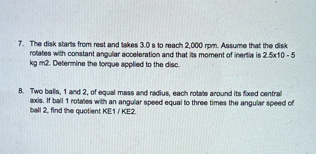 SOLVED: 7 8 The disk starts from rest and takes 3.0 s to reach 2,000 rpm. Assume that the disk ...