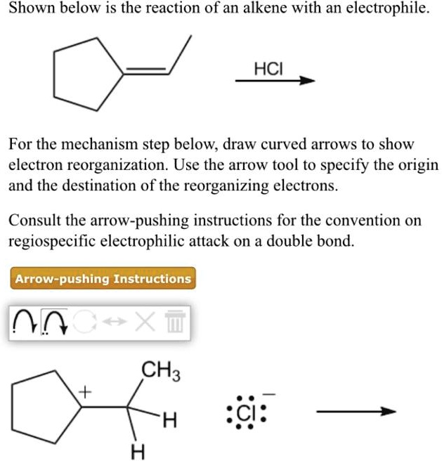 SOLVED: Shown below is the reaction of an alkene with an electrophile HCI For the mechanism step ...
