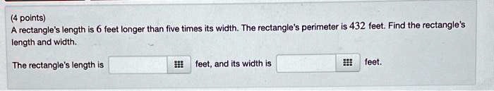 SOLVED: (4 points) rectangle's length is 6 feet longer than five times its width The rectangle ...