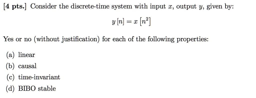 4 pts consider the discrete time system with input x output y given by ynxn2 yes or no without ...