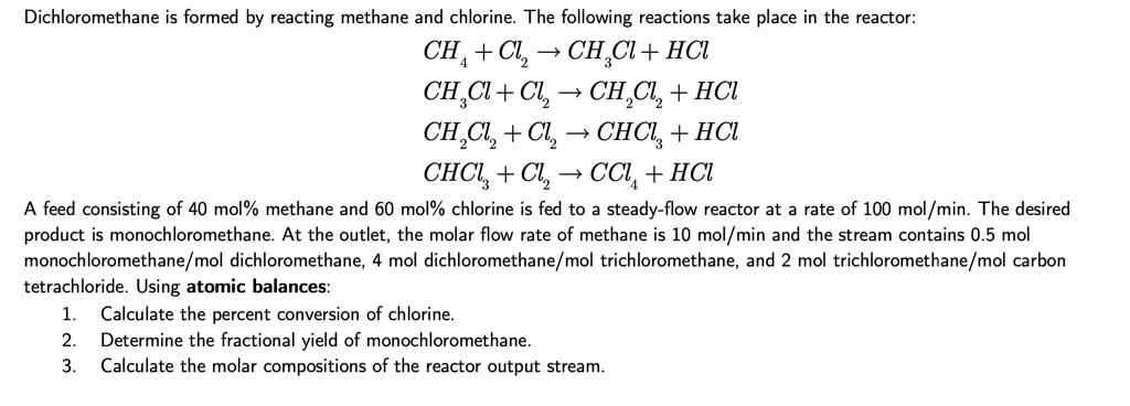 Dichloromethane is formed by reacting methane and chlorine. The ...