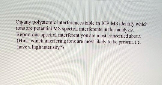 SOLVED:Oany polyatomic interferences table in ICP-MS identify which ...