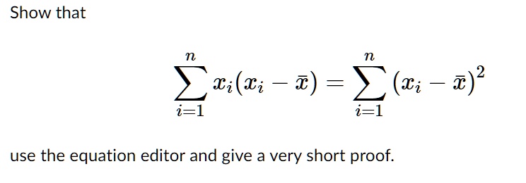 Show that âˆ‘(xi(xi-x)) = âˆ‘(xi-x) i=1 i=1 Use the equation editor and ...