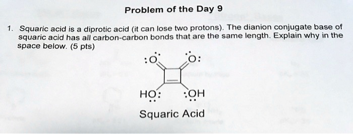 SOLVED: Problem of the Day Squaric acid is diprotic acid (it can lose ...