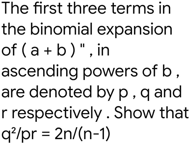 The First Three Terms In The Binomial Expansion Of A B In Ascending Powers Of B Are Denoted By P 