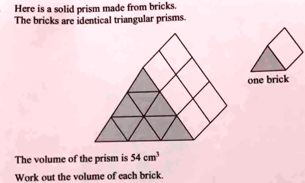 SOLVED: Here is a solid prism made from bricks: The bricks are identical triangular prisms. one ...