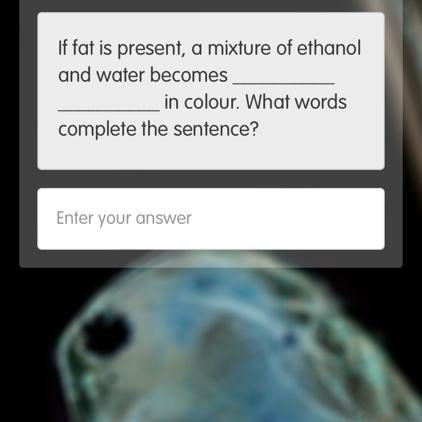 if fat is present a mixture of ethanol and water becomes if fat is ...