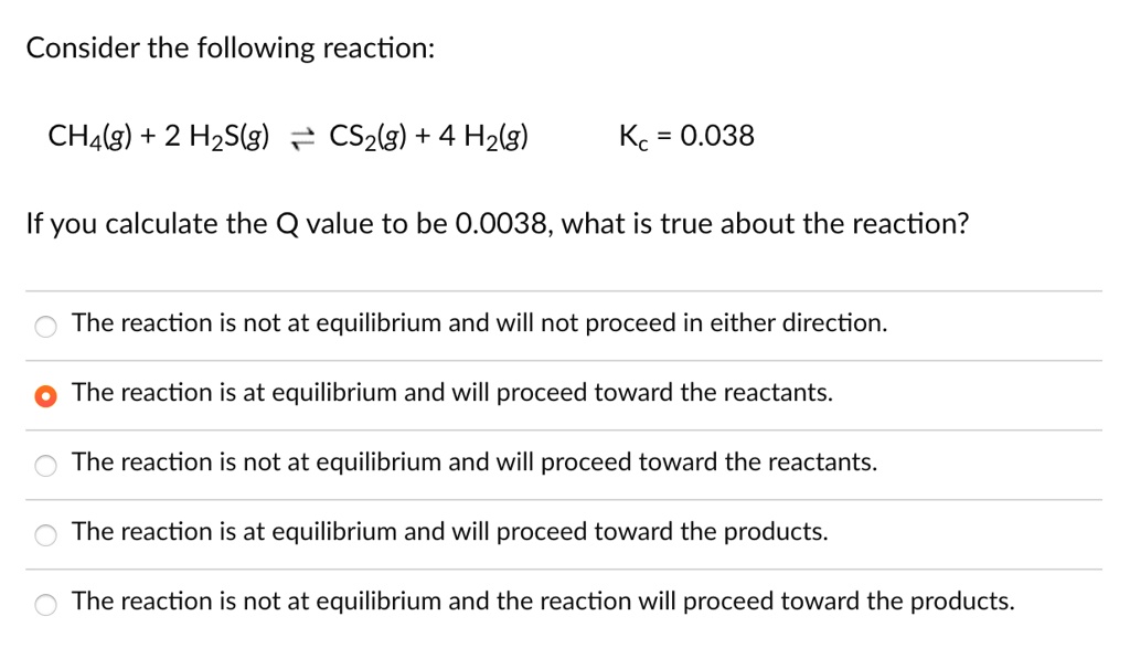SOLVED: Consider the following reaction: CHalg) + 2 HzSlg) CSzlg) + 4 Hzlg) Kc 0.038 If you ...