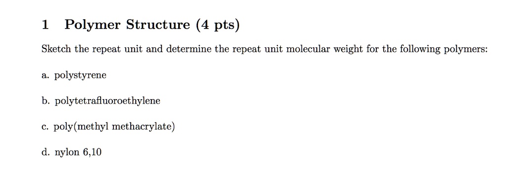 Polymer Structure (4 pts) Sketch the repeat unit and determine the repeat unit molecular weight ...