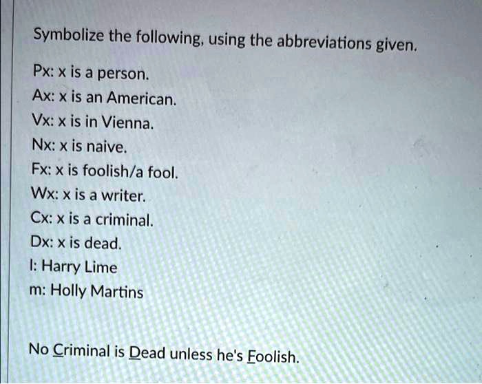 Symbolize the following, using the abbreviations given: Px: X is a ...