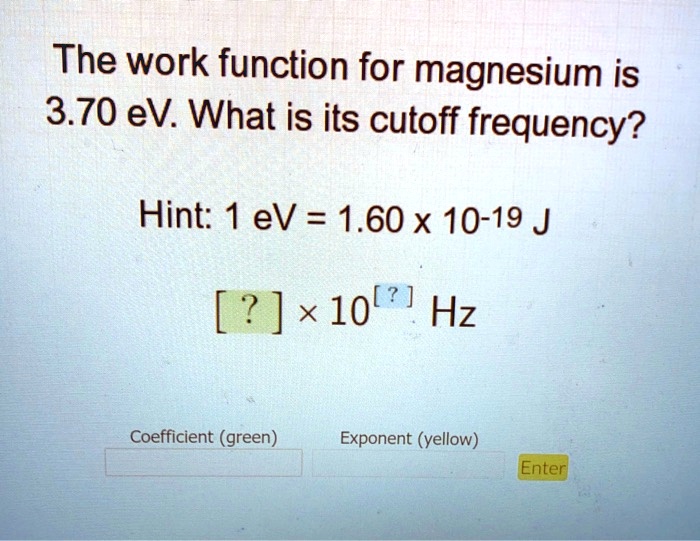 SOLVED: The work function for magnesium is 3.70 eV: What is its cutoff ...
