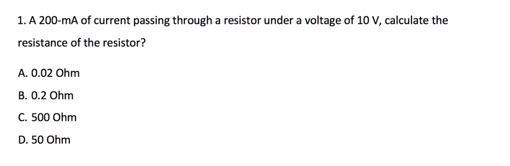 SOLVED: 1.A 200-mA of current passing through a resistor under a voltage of 10 V, calculate the ...