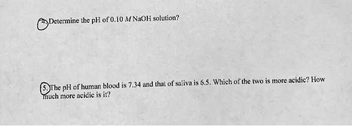 SOLVED: Determine the pH of 0.10 M NaOH solution. Blood pH is 7.34 and ...