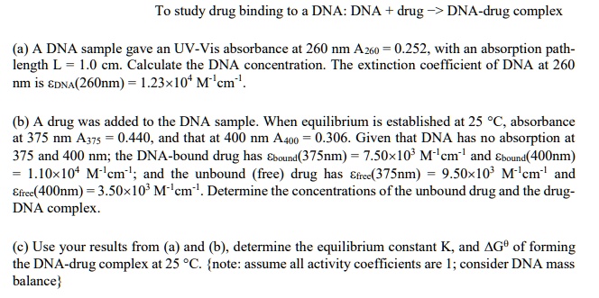to study drug binding to dna dna drug dna drug complex a a dna sample gave an uv vis absorbance ...
