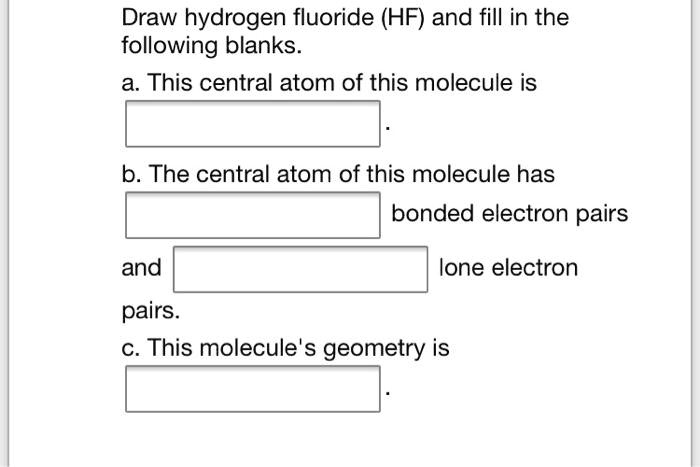 Draw hydrogen fluoride (HF) and fill in the following blanks: a. This ...