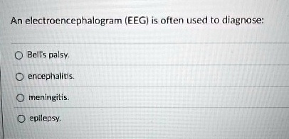 an electroencephalogram eeg is often used to diagnose o bells palsy o ...