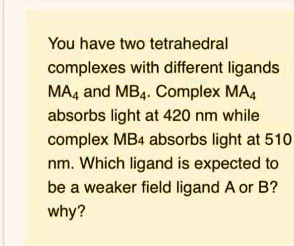 SOLVED:You have two tetrahedral complexes with different ligands MA4 ...
