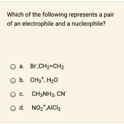 which of the following represents a pair of an electrophile and a ...